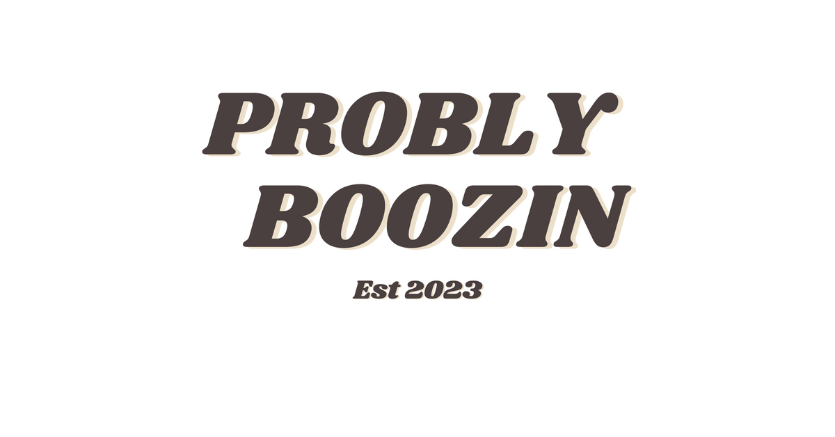 Probly Boozin